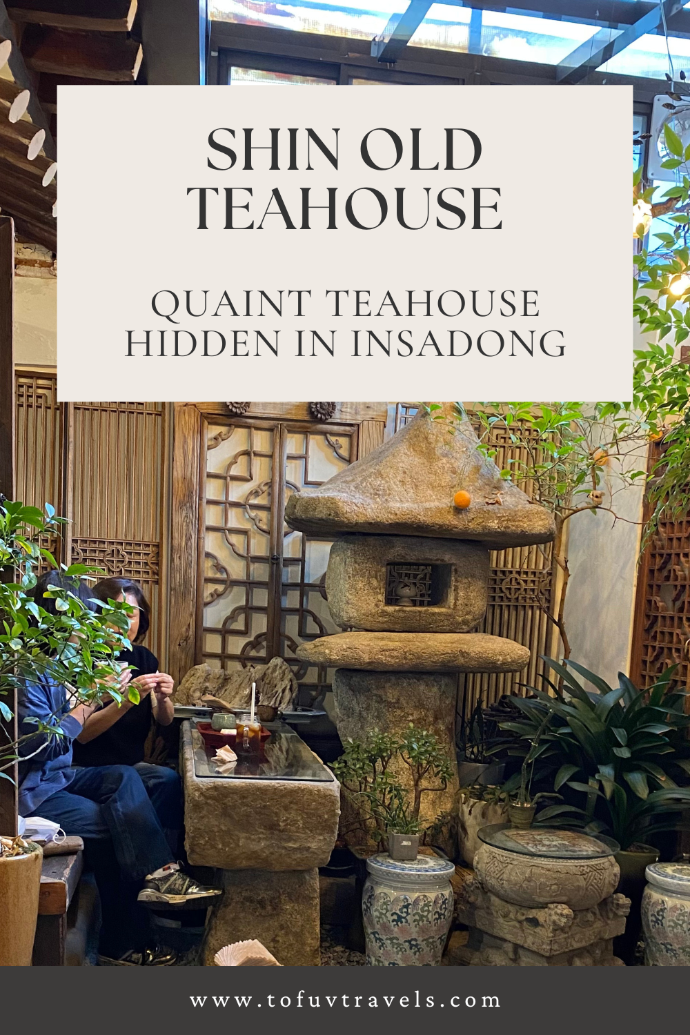 Shin Old Teahouse: quaint teahouse hidden in Insadong - Tofu V Travels